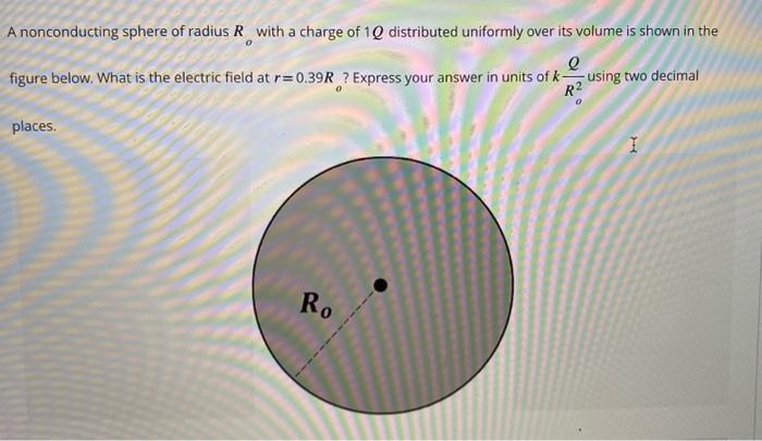 A nonconducting sphere of radius Ro with a charge of | Chegg.com