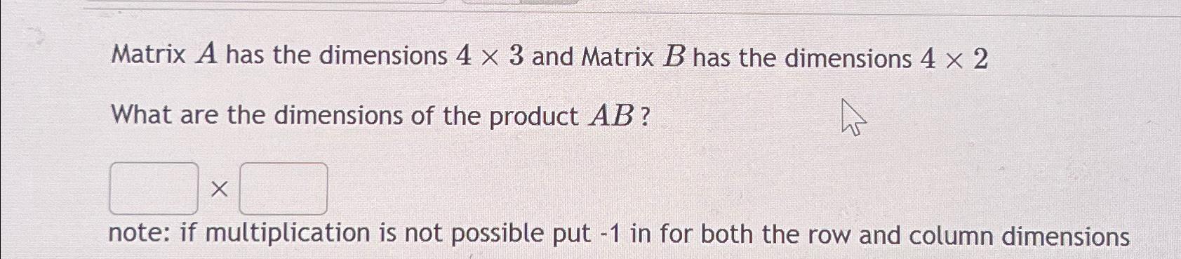 Solved Matrix A has the dimensions 4×3 ﻿and Matrix B ﻿has | Chegg.com