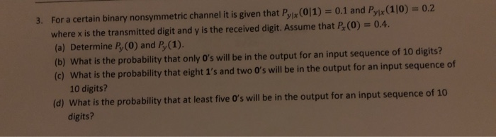 Solved 3. For a certain binary nonsymmetric channel it is | Chegg.com