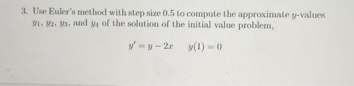 Solved 3. Use Euler's method with step size 0.5 to compute | Chegg.com