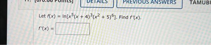 Solved Let f(x)=ln[x5(x+4)3(x2+5)6] f′(x)= | Chegg.com