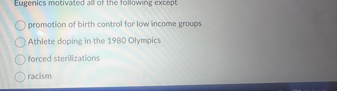 Solved Eugenics motivated all of the following | Chegg.com