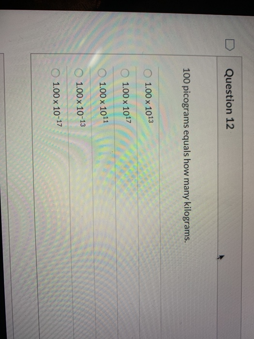 Solved Question 12 100 picograms equals how many kilograms. | Chegg.com