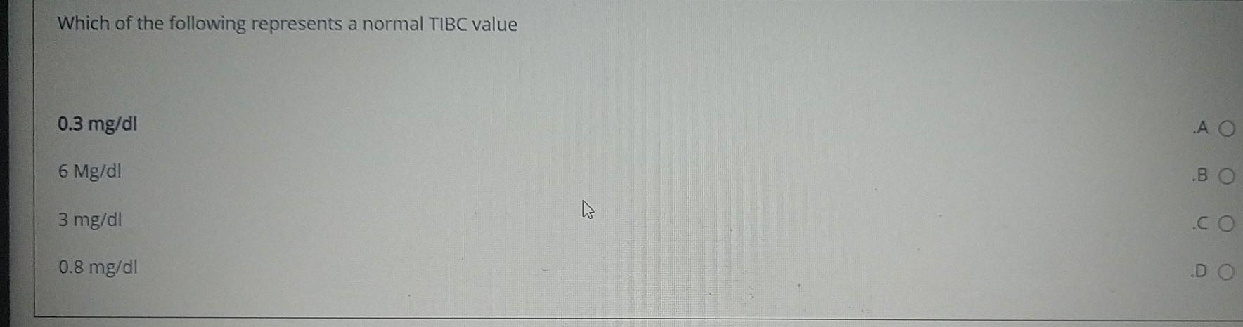 Solved Which of the following represents a normal TIBC value | Chegg.com