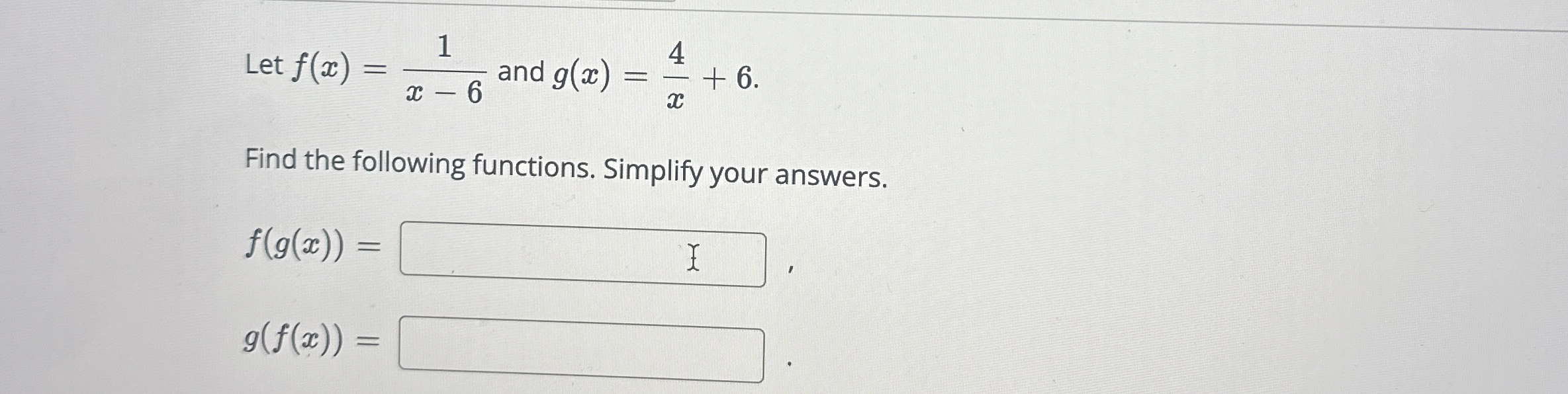 Solved Let f(x)=1x-6 ﻿and g(x)=4x+6.Find the following | Chegg.com