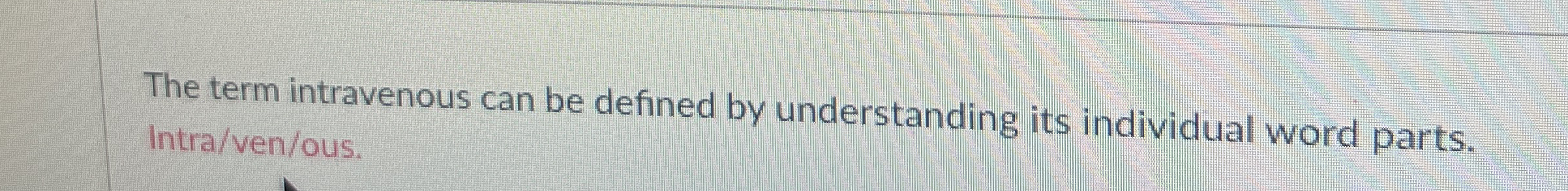 Solved The term intravenous can be defined by understanding | Chegg.com
