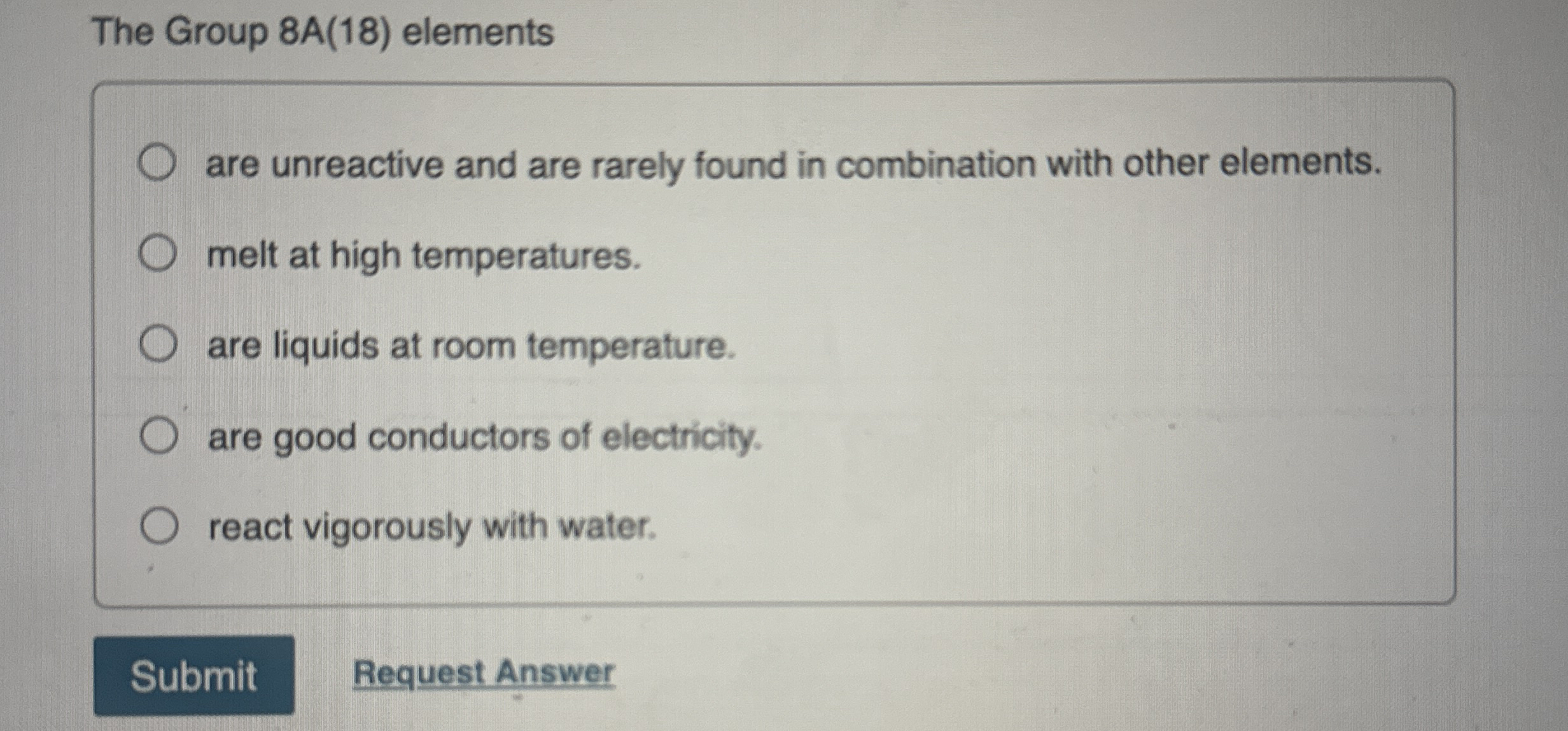 Solved The Group 8A(18) ﻿elementsare unreactive and are | Chegg.com