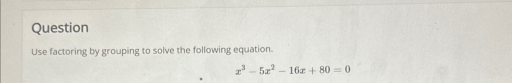 Solved QuestionUse factoring by grouping to solve the | Chegg.com