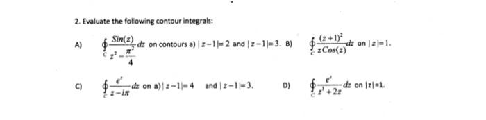 Solved 2. Evaluate the following contour integrals: A) | Chegg.com