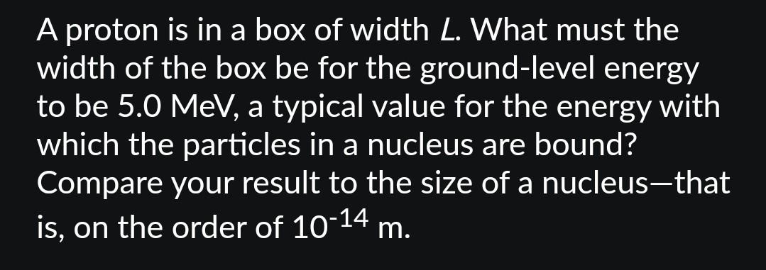 Solved A proton is in a box of width L. What must the width | Chegg.com