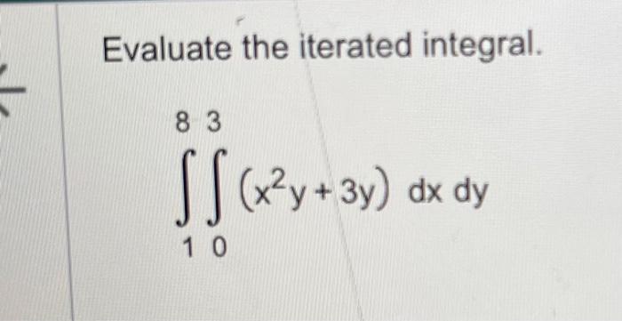 Solved Evaluate the iterated integral. ∫18∫03(x2y+3y)dxdy | Chegg.com