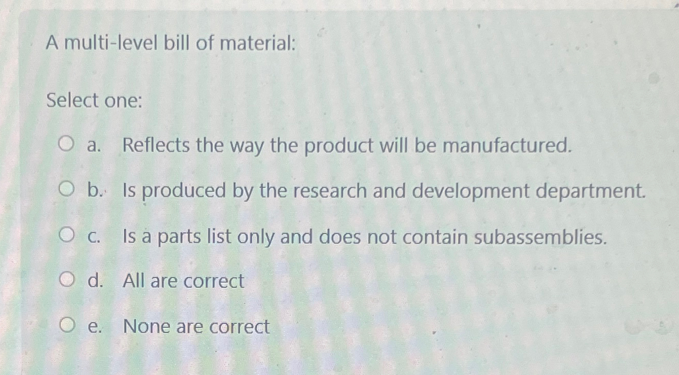 Solved A multi-level bill of material:Select one:a. | Chegg.com
