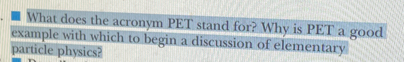 Solved What does the acronym PET stand for? Why is PET a | Chegg.com