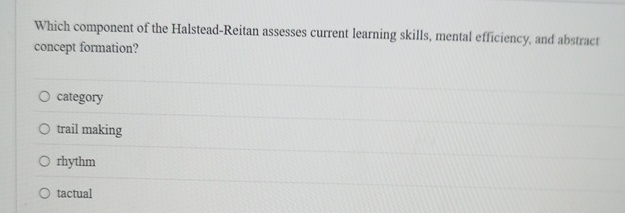 Solved Which component of the Halstead-Reitan assesses | Chegg.com