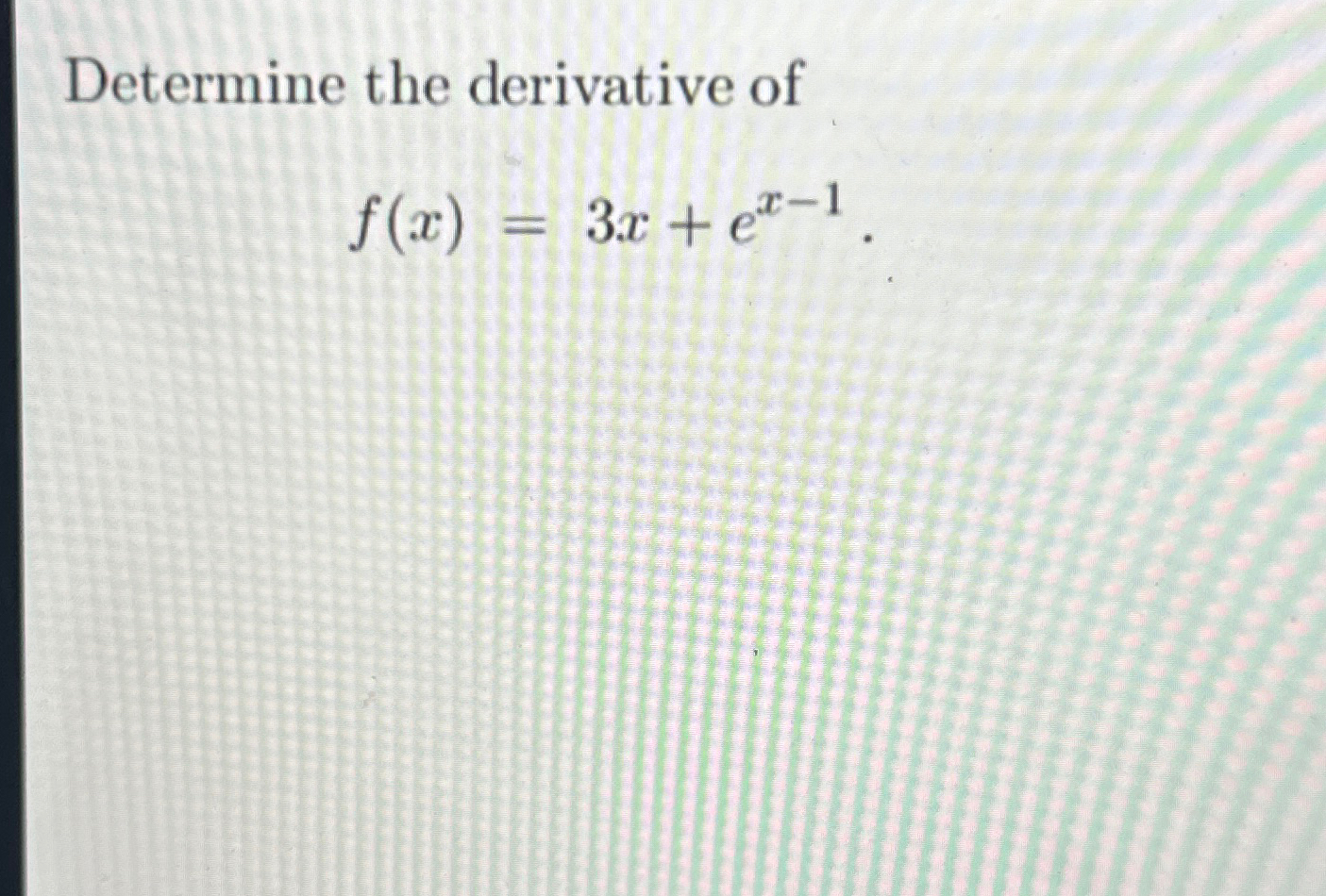 Solved Determine the derivative off(x)=3x+ex-1. | Chegg.com