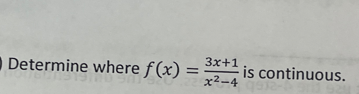 Solved Determine where f(x)=3x+1x2-4 ﻿is continuous. | Chegg.com