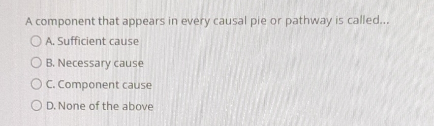 Solved A component that appears in every causal pie or | Chegg.com