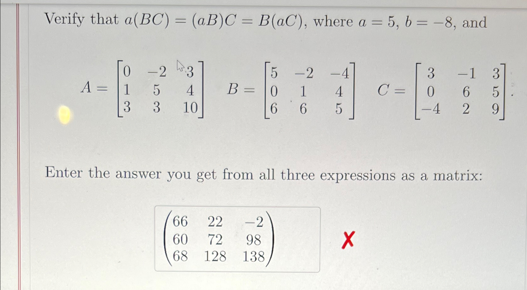 Solved Verify that a(BC)=(aB)C=B(aC), ﻿where a=5,b=-8, | Chegg.com