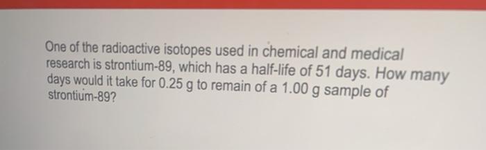 Solved One of the radioactive isotopes used in chemical and | Chegg.com