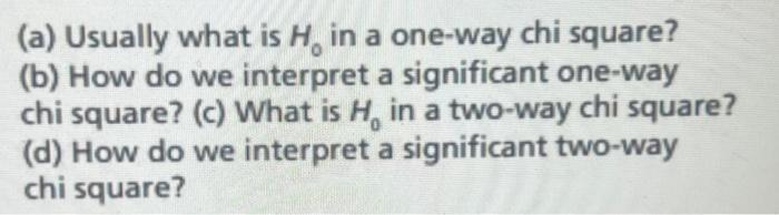 Solved (a) Usually what is H0 in a one-way chi square? (b) | Chegg.com