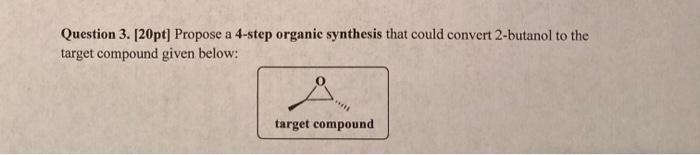 Solved Question 3. [20pt] Propose a 4-step organic synthesis | Chegg.com