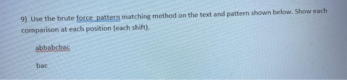 Solved 9) Use the brute force pattern matching method on the | Chegg.com Solved 9) Use the brute force pattern matching method on the | Chegg.com