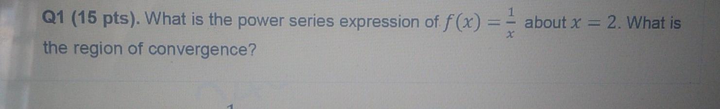 Solved Q1 (15 pts). What is the power series expression of | Chegg.com