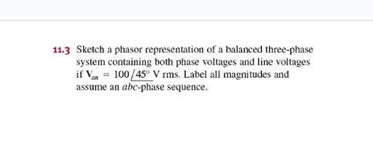 Solved 11.3 ﻿Sketch a phasor representation of ﻿a balanced | Chegg.com