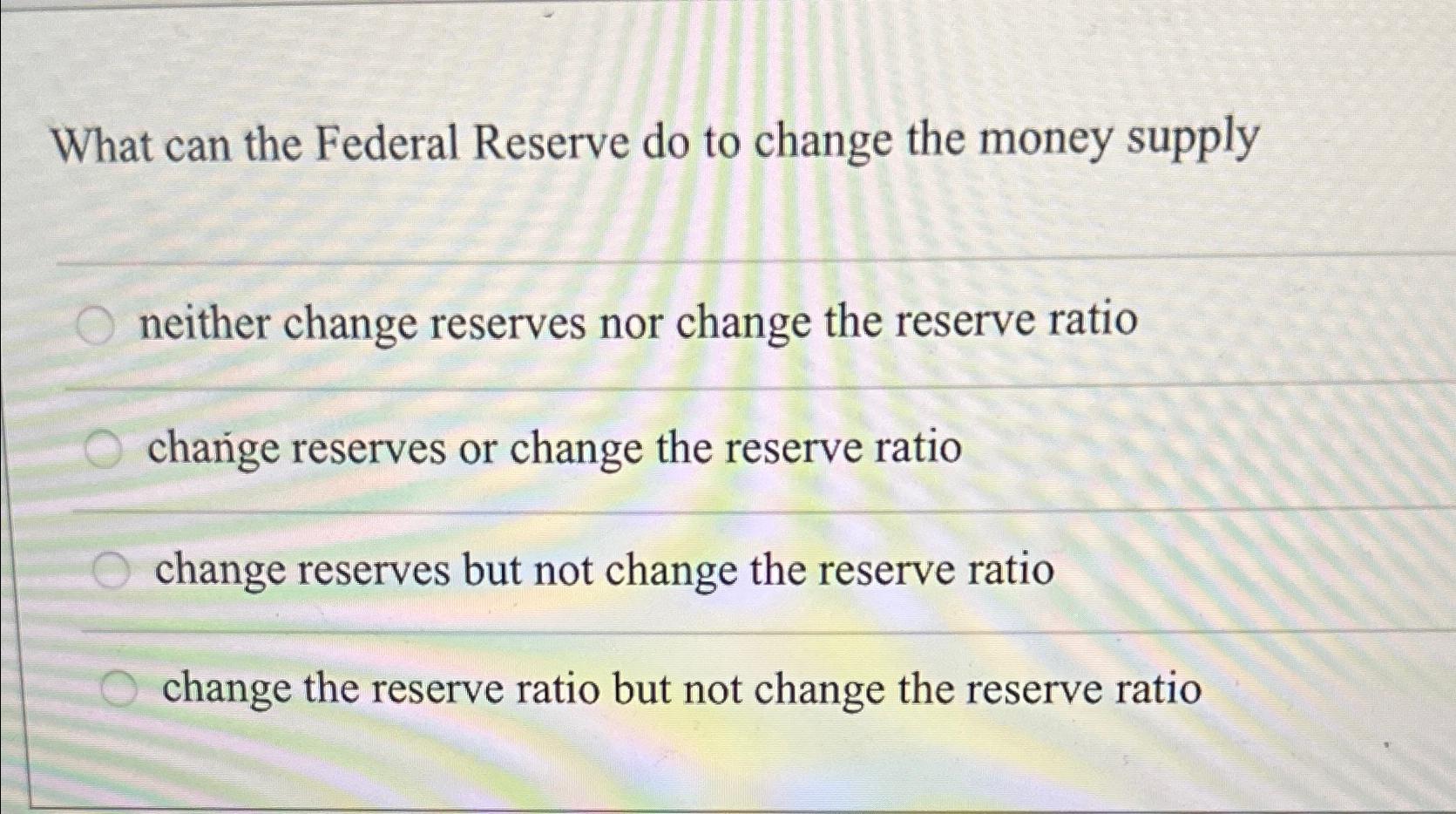 Solved What can the Federal Reserve do to change the money | Chegg.com