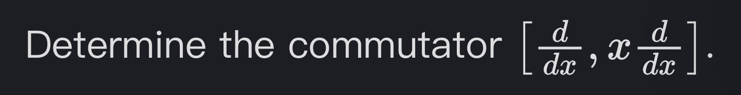 Solved Determine the commutator ddx,xddx. | Chegg.com Solved Determine the commutator ddx,xddx. | Chegg.com