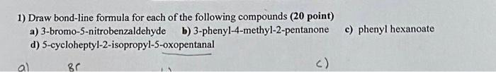 Solved 1) Draw bond-line formula for each of the following | Chegg.com