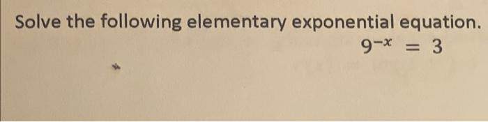 Solved Solve the following elementary exponential equation. | Chegg.com