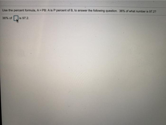 Solved Use the percent formula, A = PB: A is P percent of B, | Chegg.com