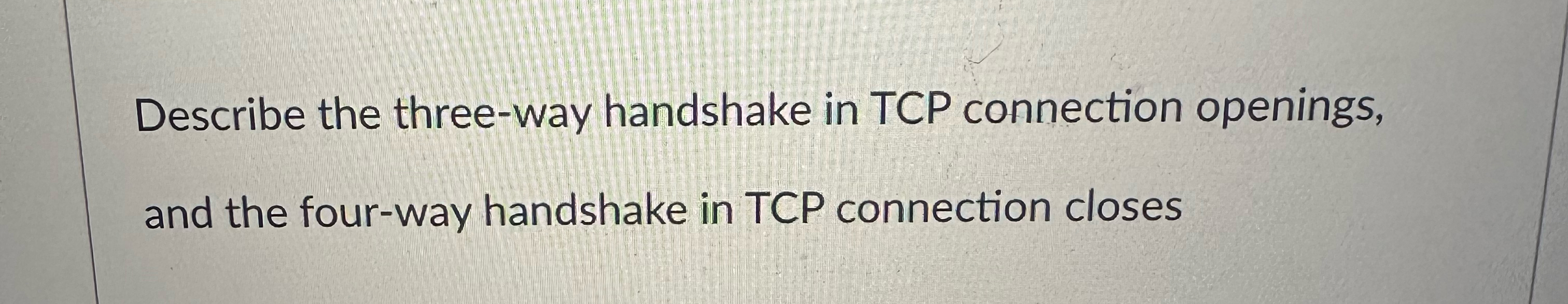 Solved Describe the three-way handshake in TCP connection | Chegg.com