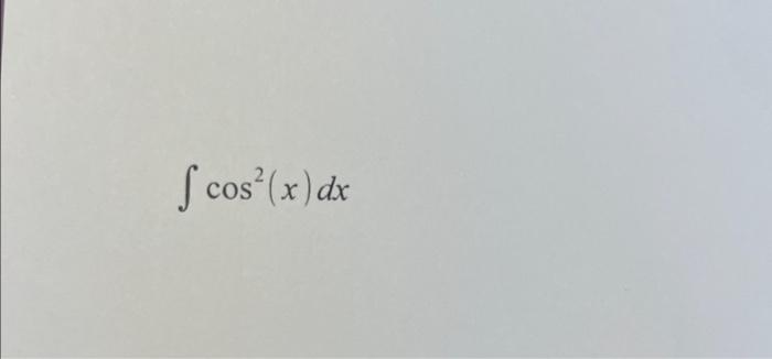 Solved ∫cos2(x)dx | Chegg.com