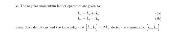 Solved 2. The angular momentum ladder operators are given | Chegg.com