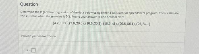 Solved Determine the logarithmic regression of the data | Chegg.com