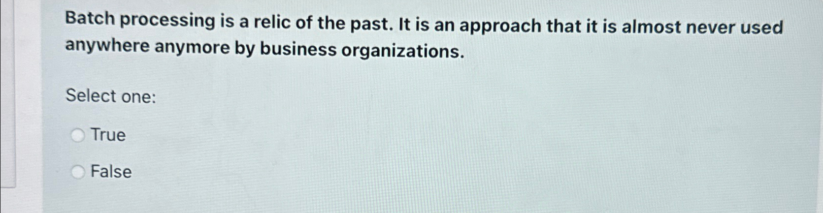 Solved Batch processing is a relic of the past. It is an | Chegg.com