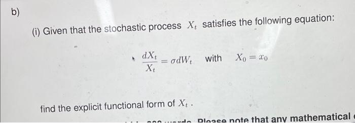 Solved (i) Given that the stochastic process Xt satisfies | Chegg.com