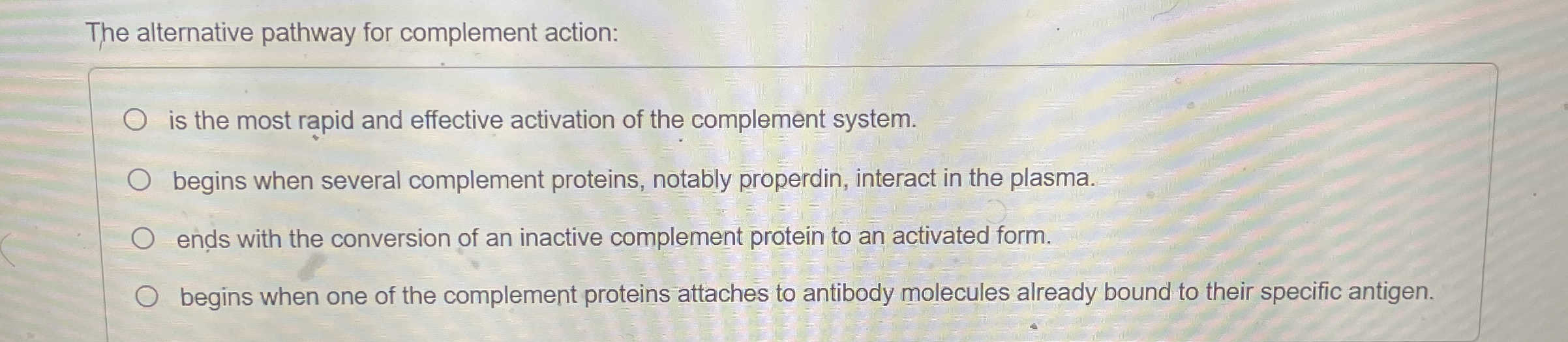 Solved The alternative pathway for complement action:is the | Chegg.com