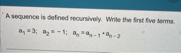 Solved A sequence is defined recursively. Write the first | Chegg.com