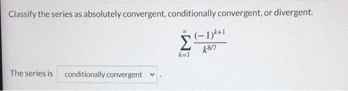 Solved Classify the series as absolutely convergent, | Chegg.com