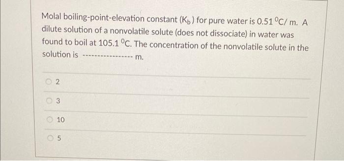 Solved Molal boiling-point-elevation constant (Kb) for pure | Chegg.com