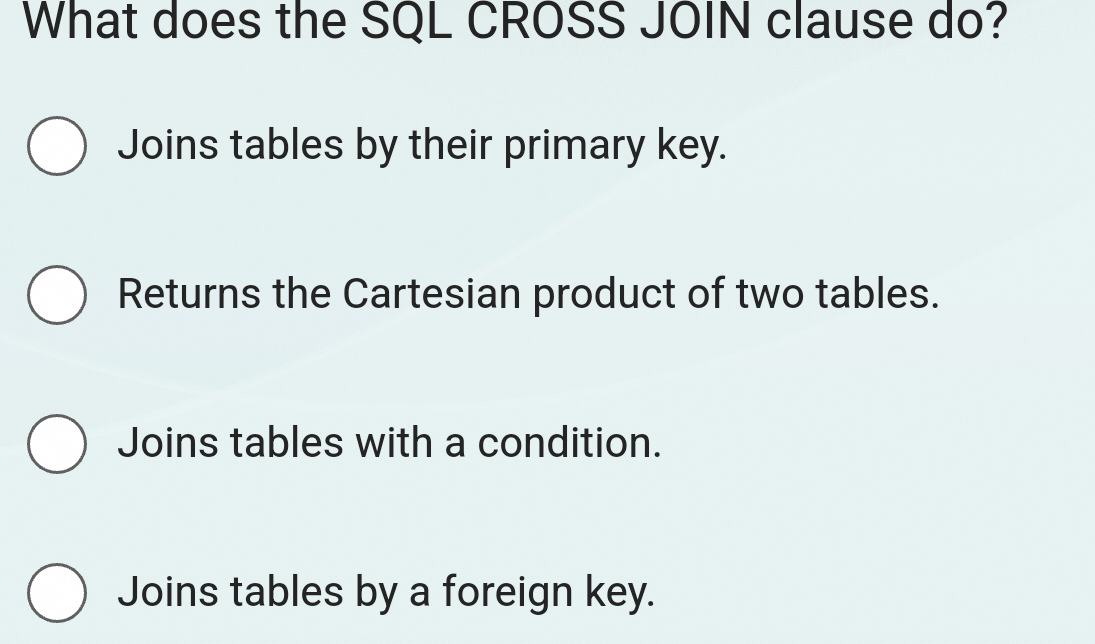 Solved What does the SQL CROSS JOIN clause do?Joins tables | Chegg.com