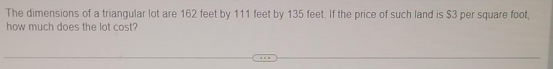Solved The dimensions of a triangular lot are 162 feet by | Chegg.com