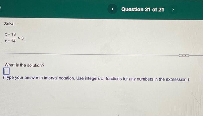 Solved Solve. x−14x−13>3 What is the solution? (Type your | Chegg.com
