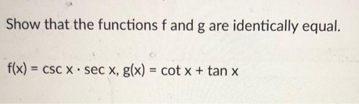 Solved Show that the functions f and g are identically | Chegg.com