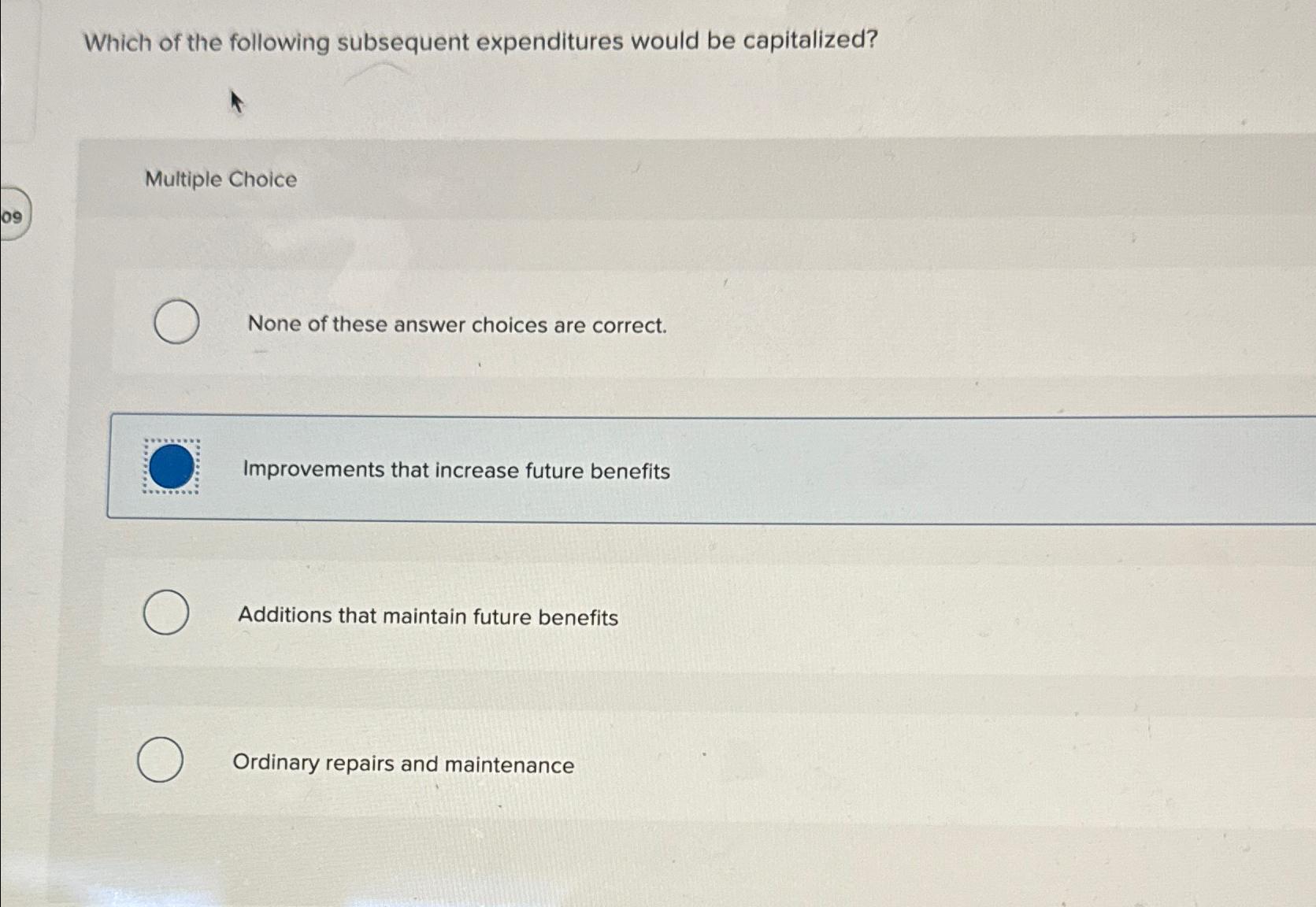 Solved Which of the following subsequent expenditures would | Chegg.com
