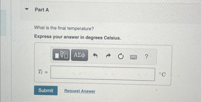 Solved Part A What is the final temperature? Express your | Chegg.com