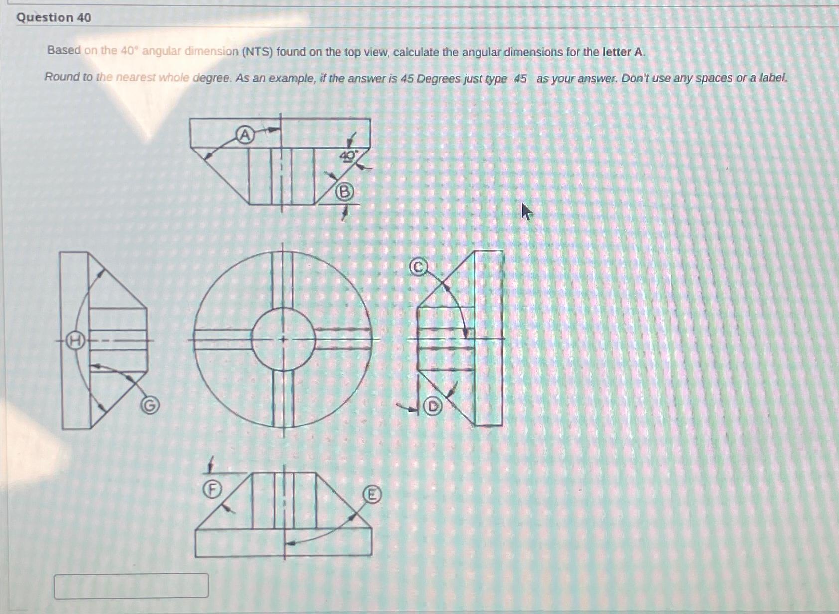 Question 40Based on the 40° ﻿angular dimension (NTS) | Chegg.com